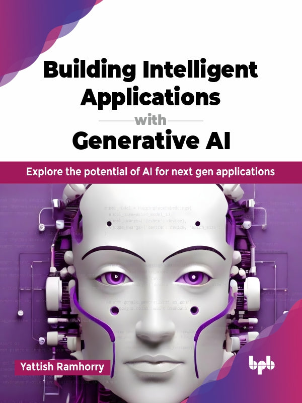 Building Intelligent Applications with Generative AI – BPB Online Building Intelligent Applications with Generative AI – BPB Online