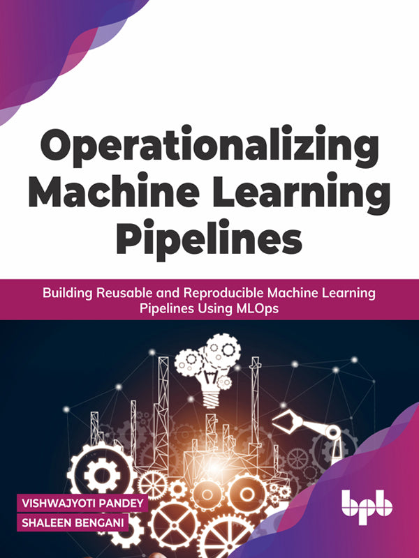 Operationalizing Machine Learning Pipelines – BPB Online