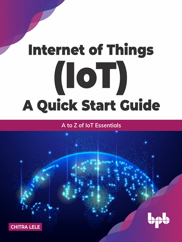 Internet of Things (IoT) A Quick Start Guide – BPB Online